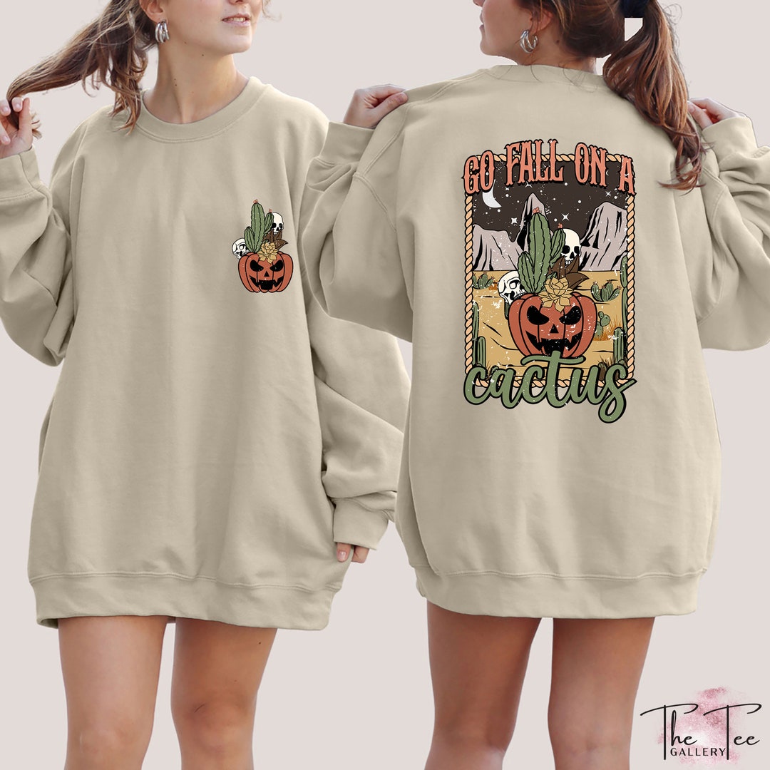 Go Fall on A Cactus Sweatshirt, Pumpkin Hoodie, Halloween Sweater ...