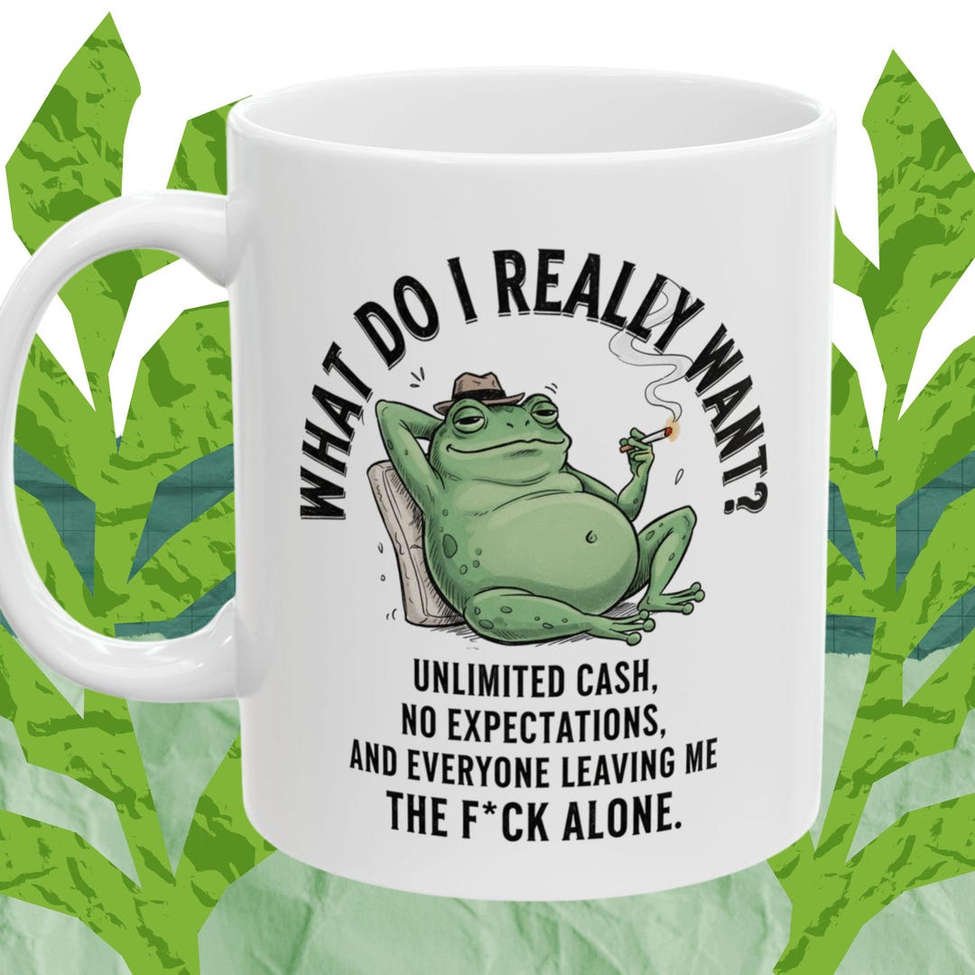 Funny Frog Mug – Unhinged Humor Coffee Cup, Sarcastic Humor Gift, Lazy ...