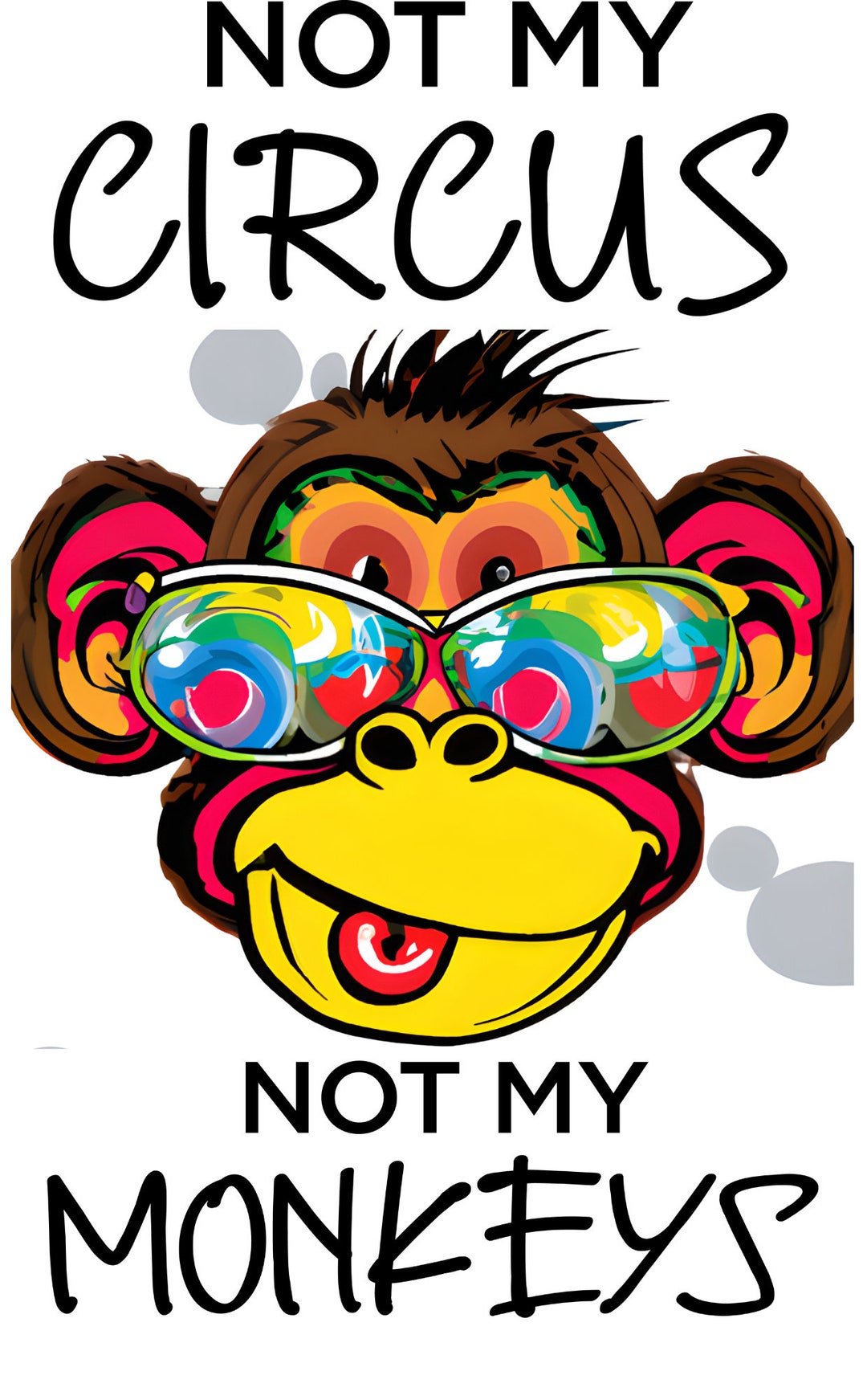 Not My Circus, Not My Monkeys, Transparent Background PNG SVG Digital ...