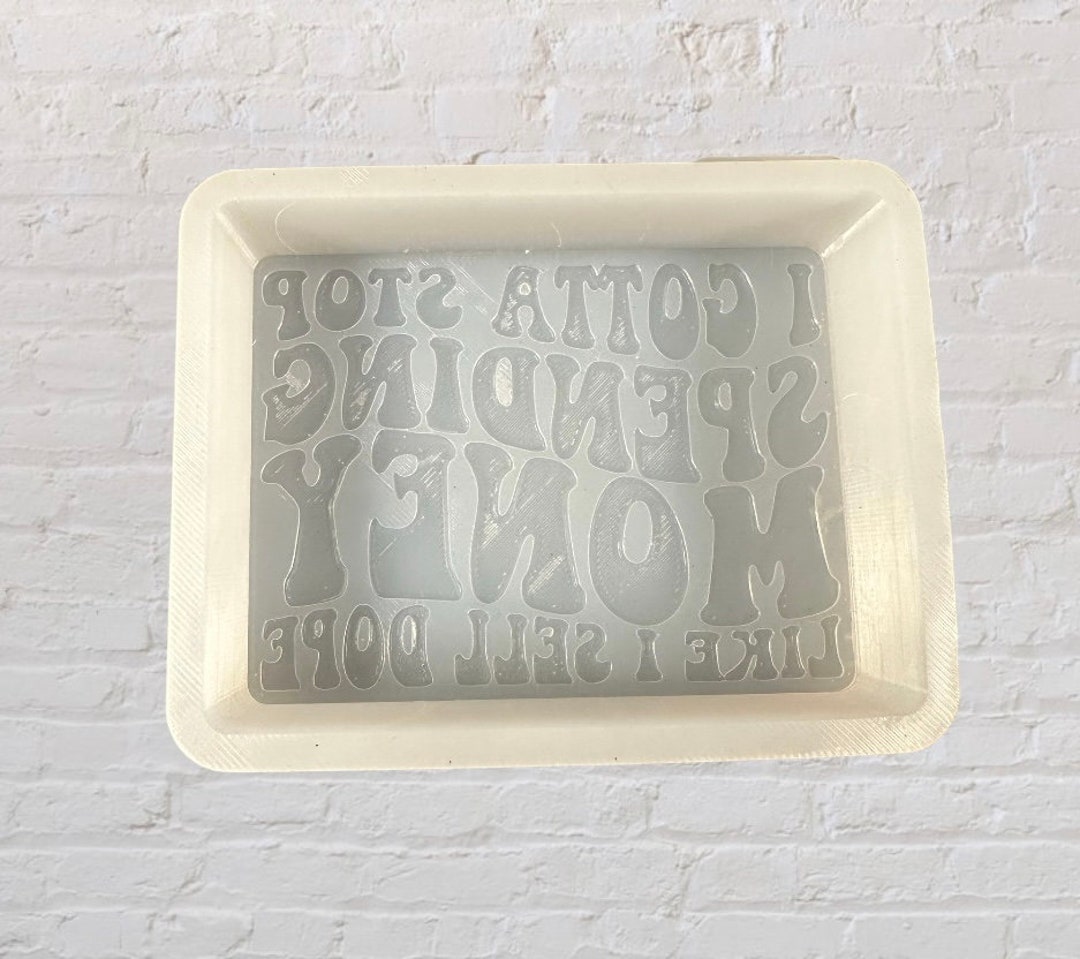 Gotta Stop Spending Money Like I Sell Dope Silicone Mold - Freshie Mold ...