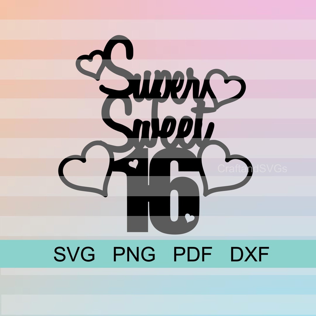 Super Sweet Sixteen 16 Digital Download SVG PNG PDF Dxf Cake Topper ...
