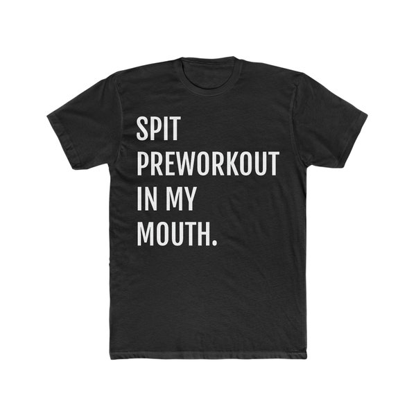 Gym Shirt "spit Preworkout in My Mouth" - Etsy