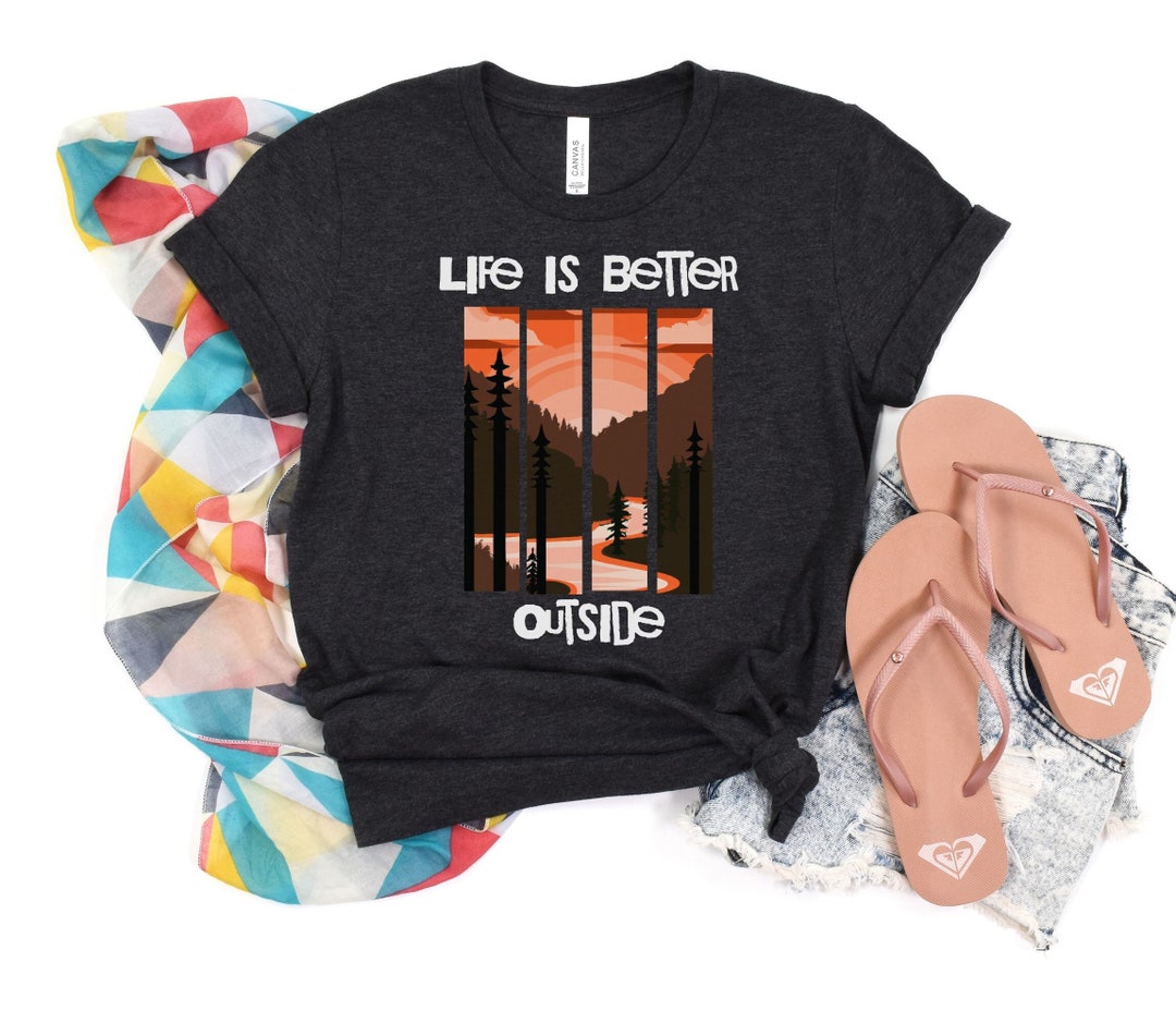 Life is Better Outside Tshirt, Camping Shirt, Hiking Shirt, Outdoor ...