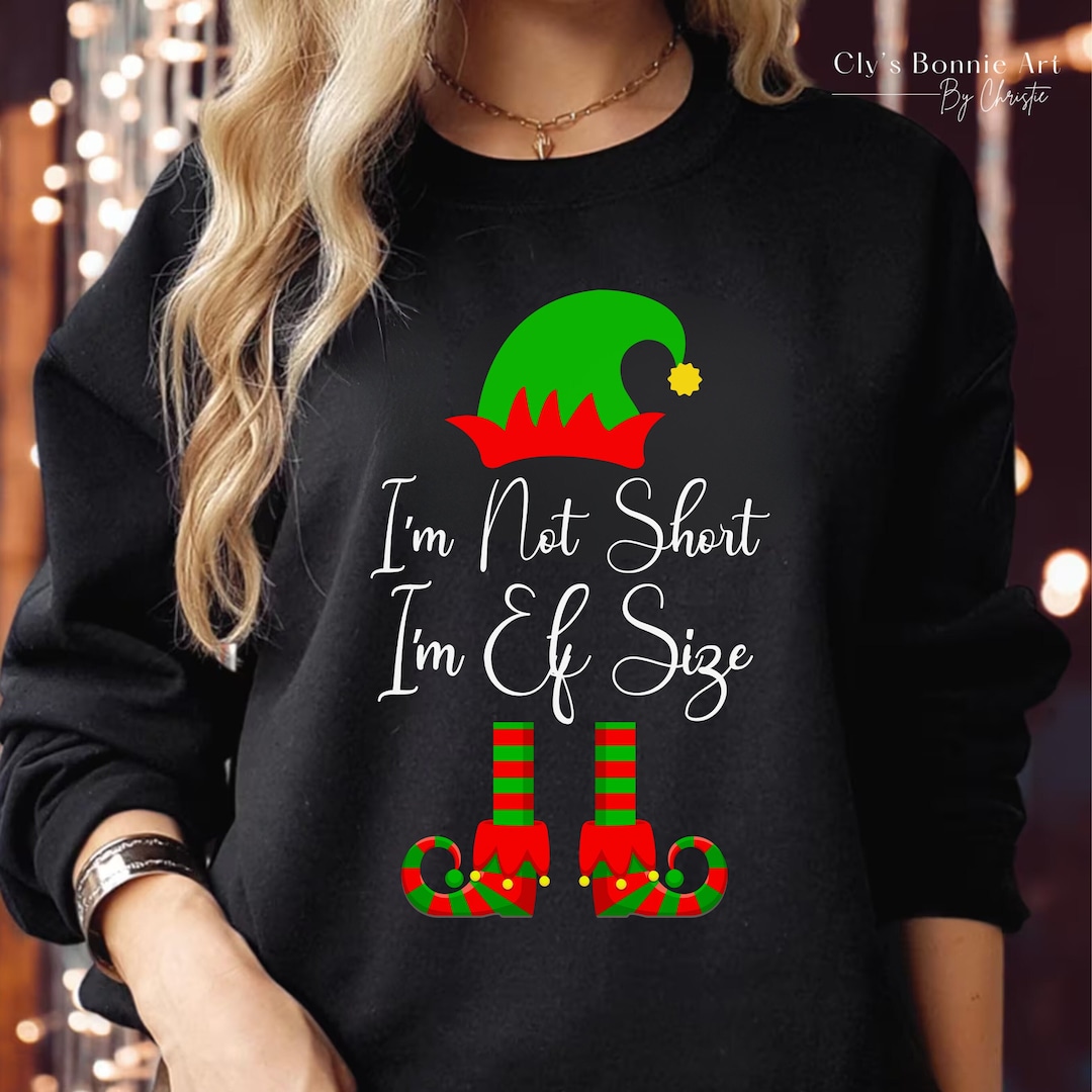 I'm Not Short I'm ELF SIZED Xmas Sweatshirts Elves - Etsy