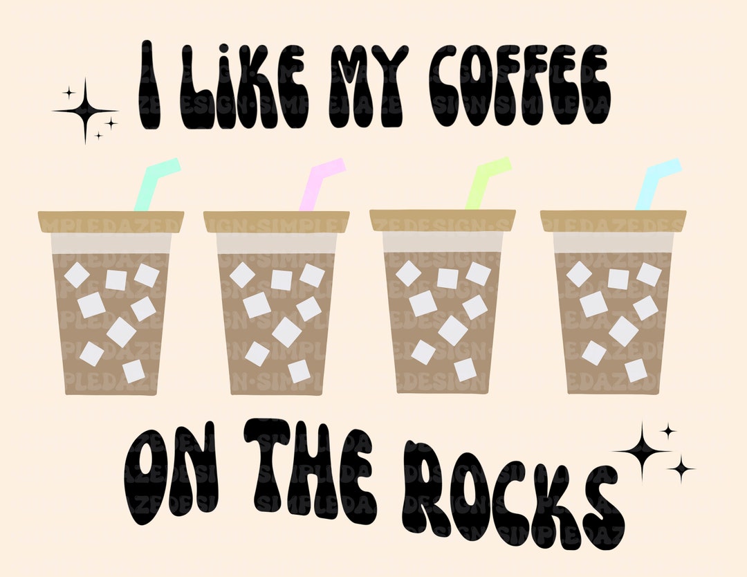 I Like My Coffee on the Rocks PNG - Etsy