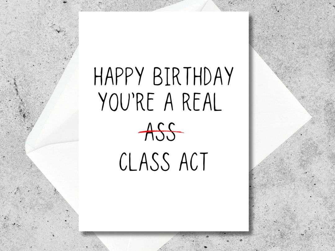 Snarky Birthday Card | "you're a Real (ass) Class Act" | Friend ...