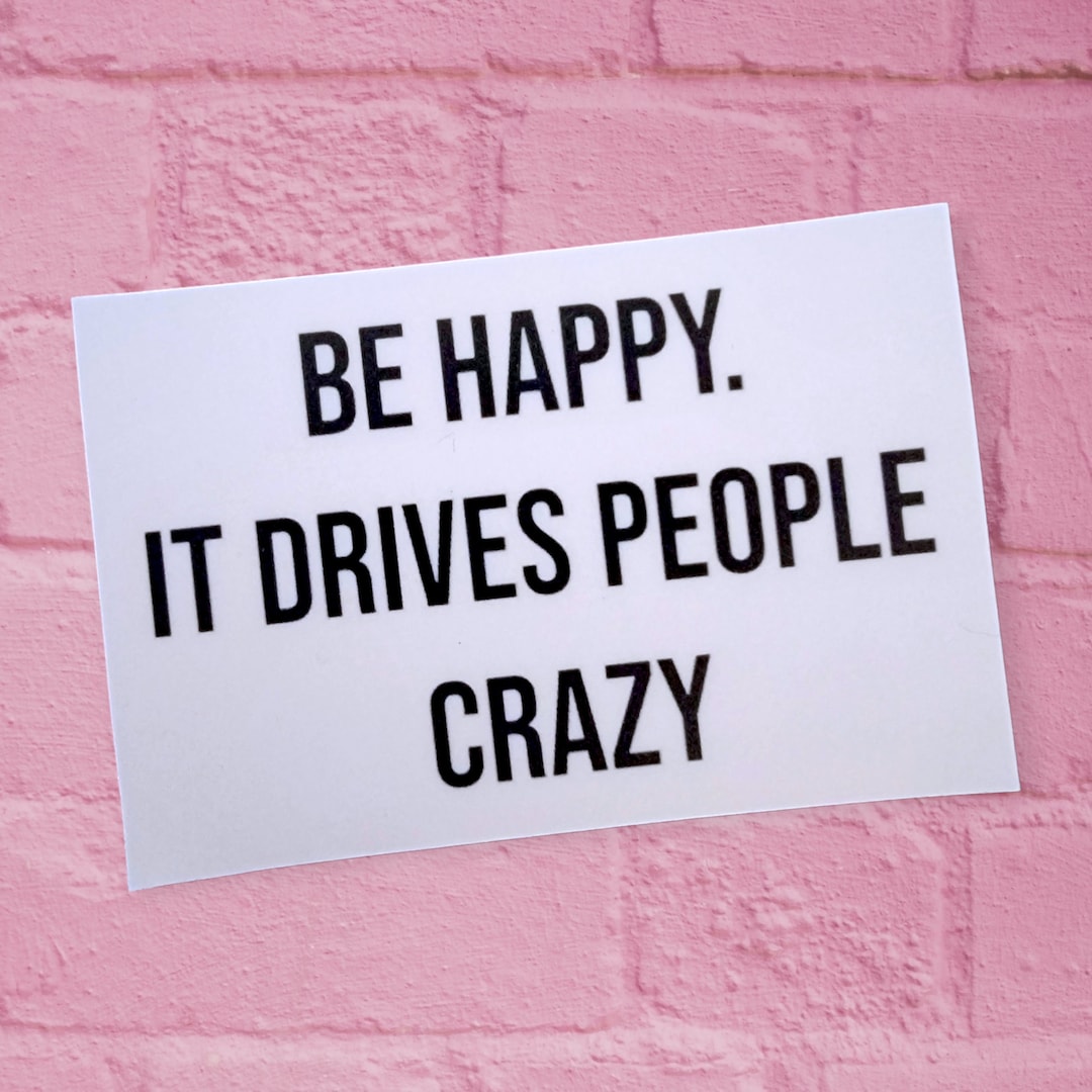 Sticker - "be Happy. It Drives People Crazy" - Etsy