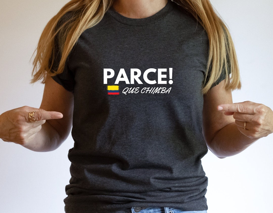 Colombia Shirt, Colombia Gift, Parce Que Chimba Shirt, Parce Colombia ...