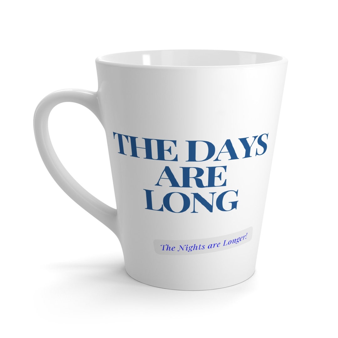 Mug the Days Are Long, the Nights Are Longer - Etsy