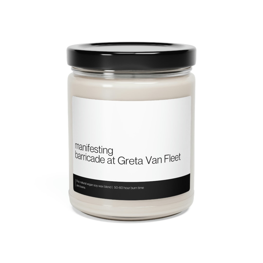 Manifesting Barricade at Greta Van Fleet Scented Soy Candle, 9oz Greta ...