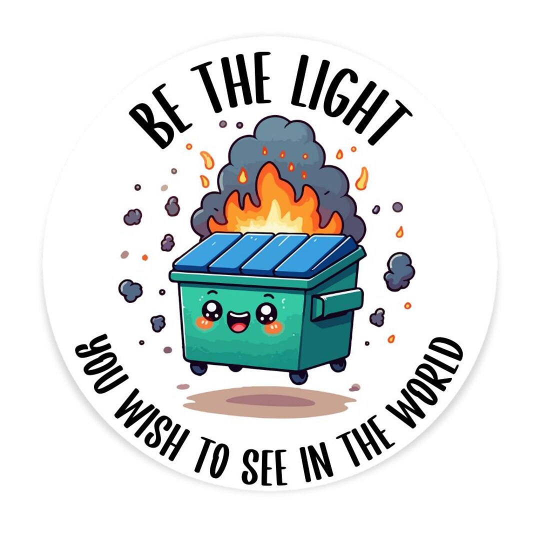 Be the Light Dumpster Fire Sticker - Funny, Motivational Sticker, Optimism With a Twist - Etsy