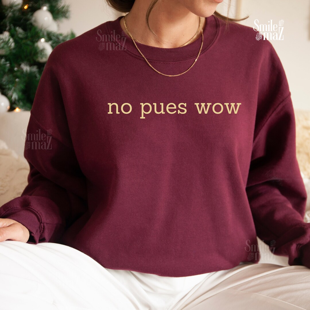 No Pues Wow Crewneck: Latino Christmas Sweater Gift - Etsy