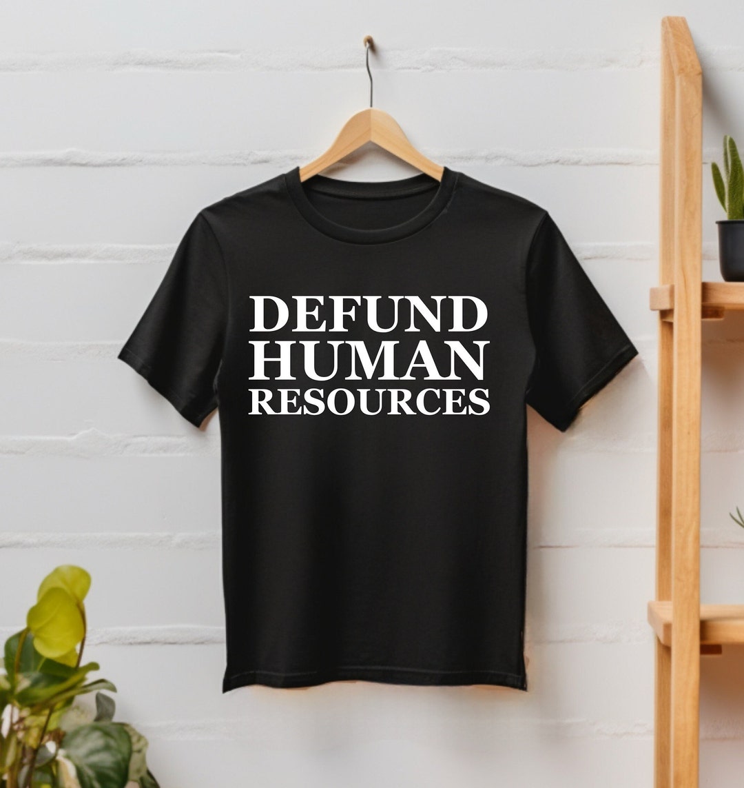 Defund Human Resources Shirt, Defund Human Resources Funny HR T-shirt ...
