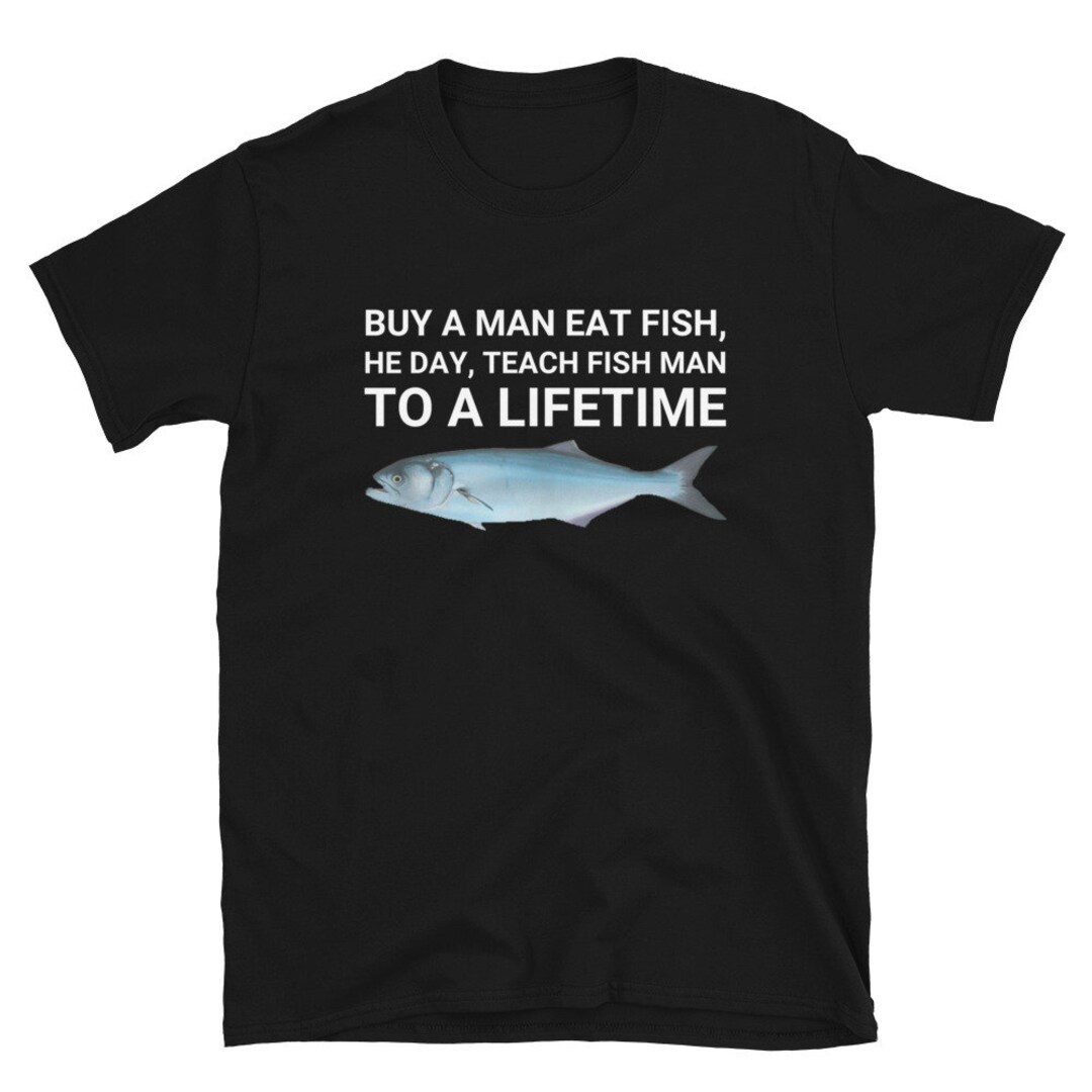 Buy a Man Eat Fish He Day Teach Fish Man to A Lifetime - Etsy