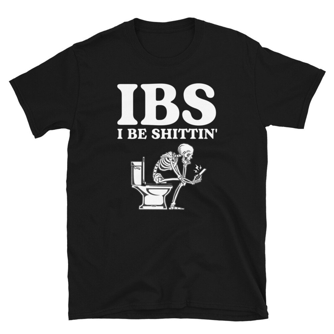 IBS I Be Shittin' Funny Skeleton T-shirt, IBS I Be Shittin' Shirt ...