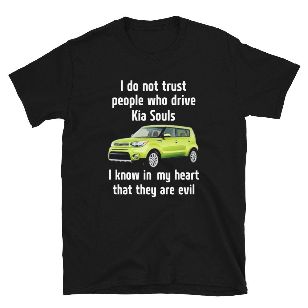 I Do Not Trust People Who Drive Kia Souls T-shirt, Meme Shirt, Gag ...