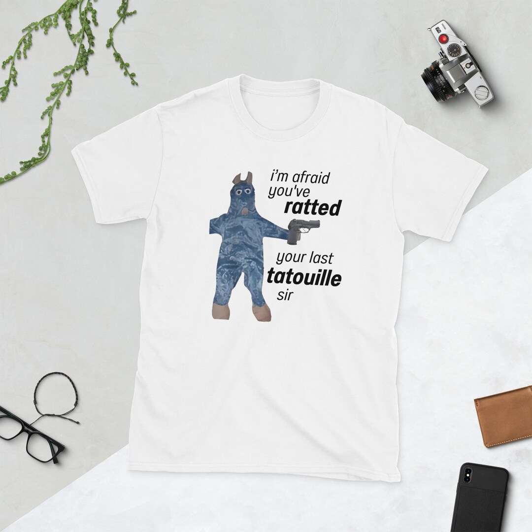 Im Afraid You've Ratted Your Last Tatouille Sir Shirt, Funny Tshirt ...