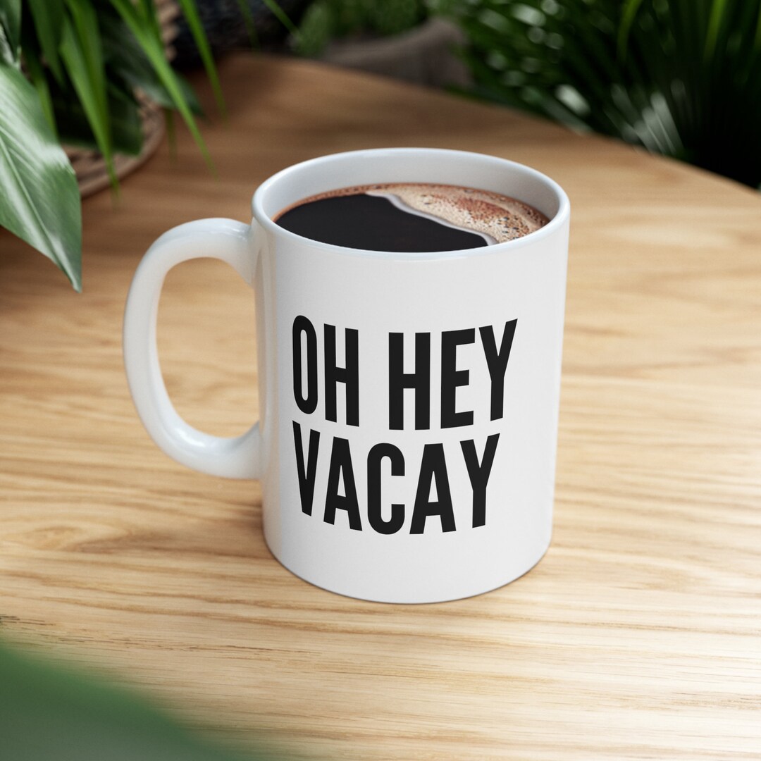 Oh Hey Vacay Mug! Hilarious Coffee Cup. Drinking Meme. Fun for the Bar ...
