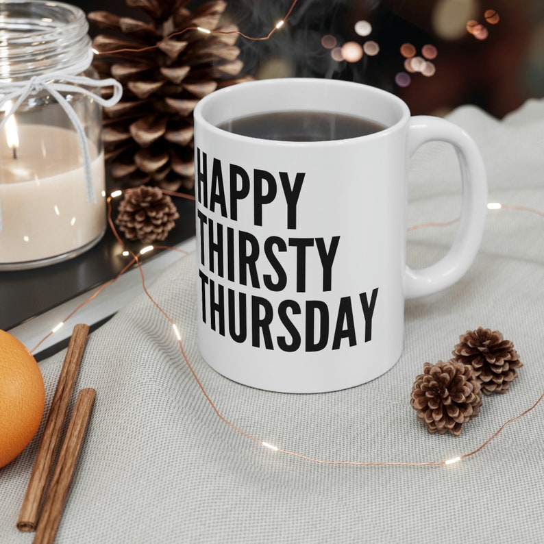 Happy Thirsty Thursday Mug! One of the Best Days of the Week T-shirt ...