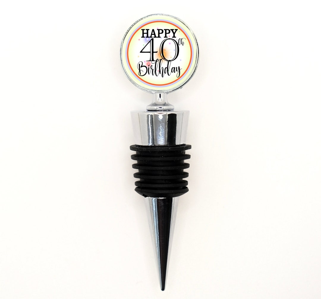 40th Birthday Wine Stopper! Fun Wine/ Champagne Stopper, Birthday Wine ...