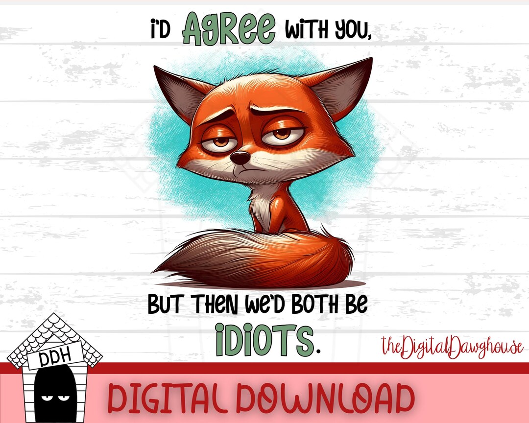 Funny Fox Sarcastic Quote T-shirt Design: Idiots Gift (digital Download ...