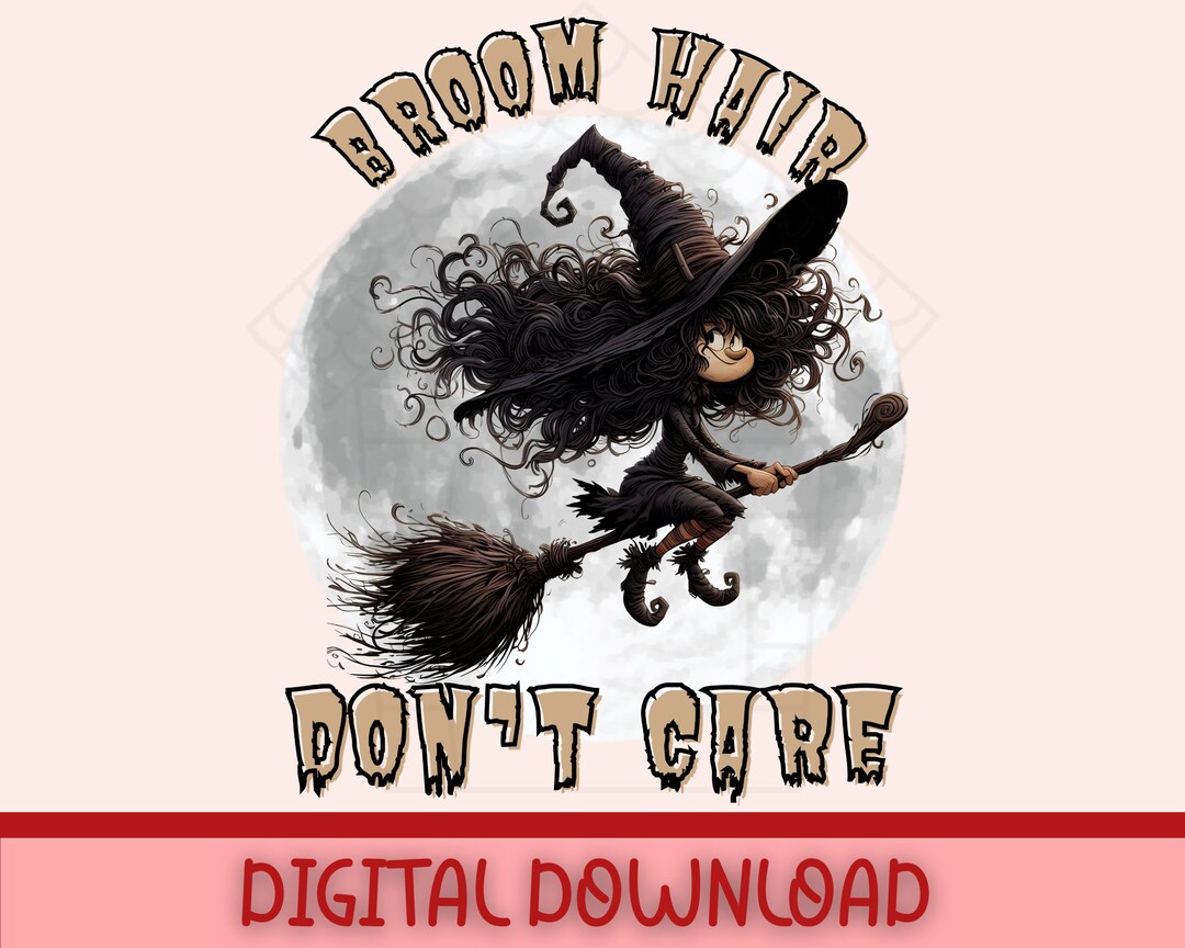 Broom Hair Don't Care Digital Download, Halloween Humor PNG, Magical ...