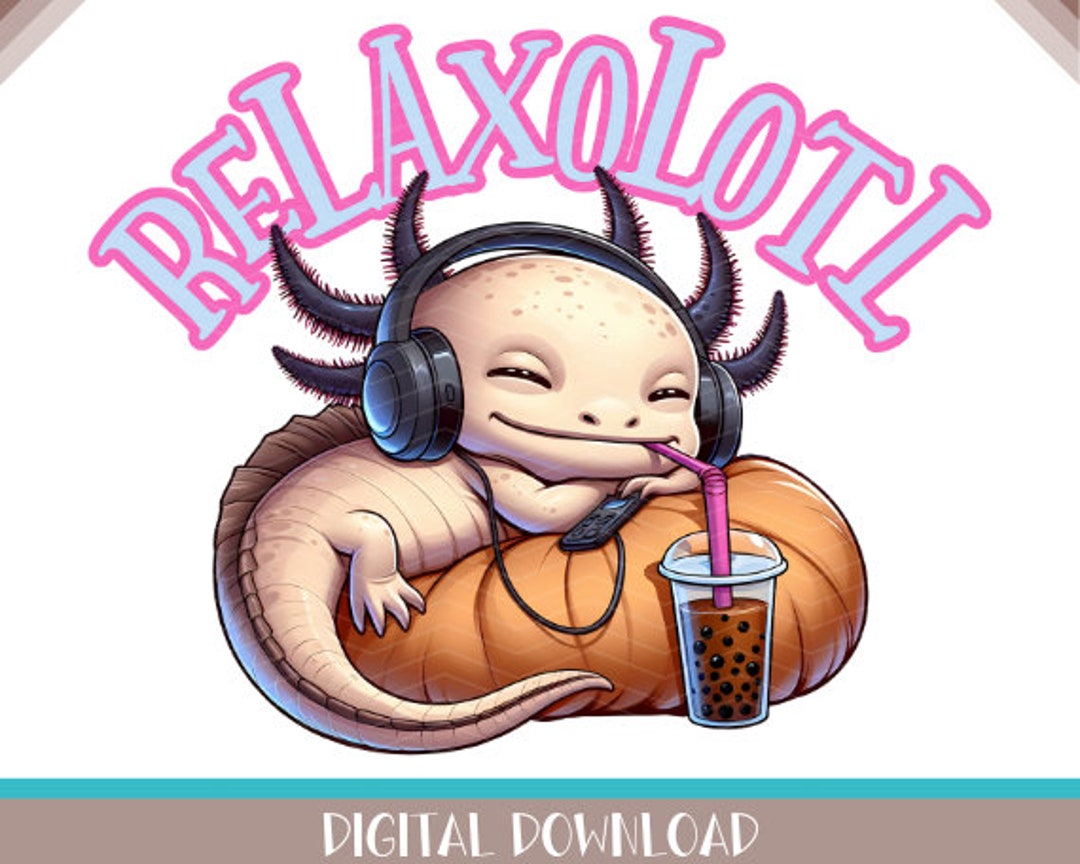 Relaxolotl Relaxing Axolotl Funny Chillin Cartoon PNG Print, Instant ...