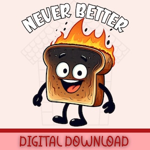 Burnt Toast Never Better Funny Irony Design PNG, Digital Download ...