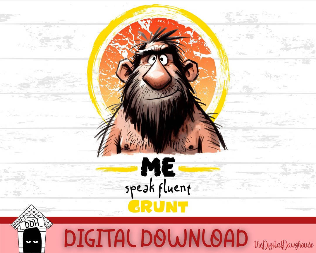 Me Speak Fluent Grunt PNG, Funny Caveman Gift, Neanderthal Digital ...