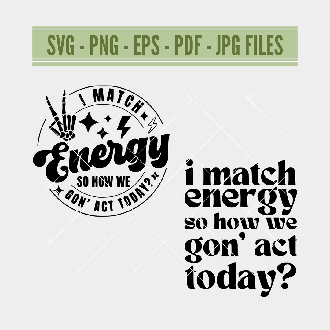 I Match Energy Svg, Match Energy Png, Sarsactic Svg, Funny Shirt Svg ...