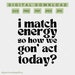 I Match Energy Svg Match Energy Png Sarsactic Svg Funny - Etsy