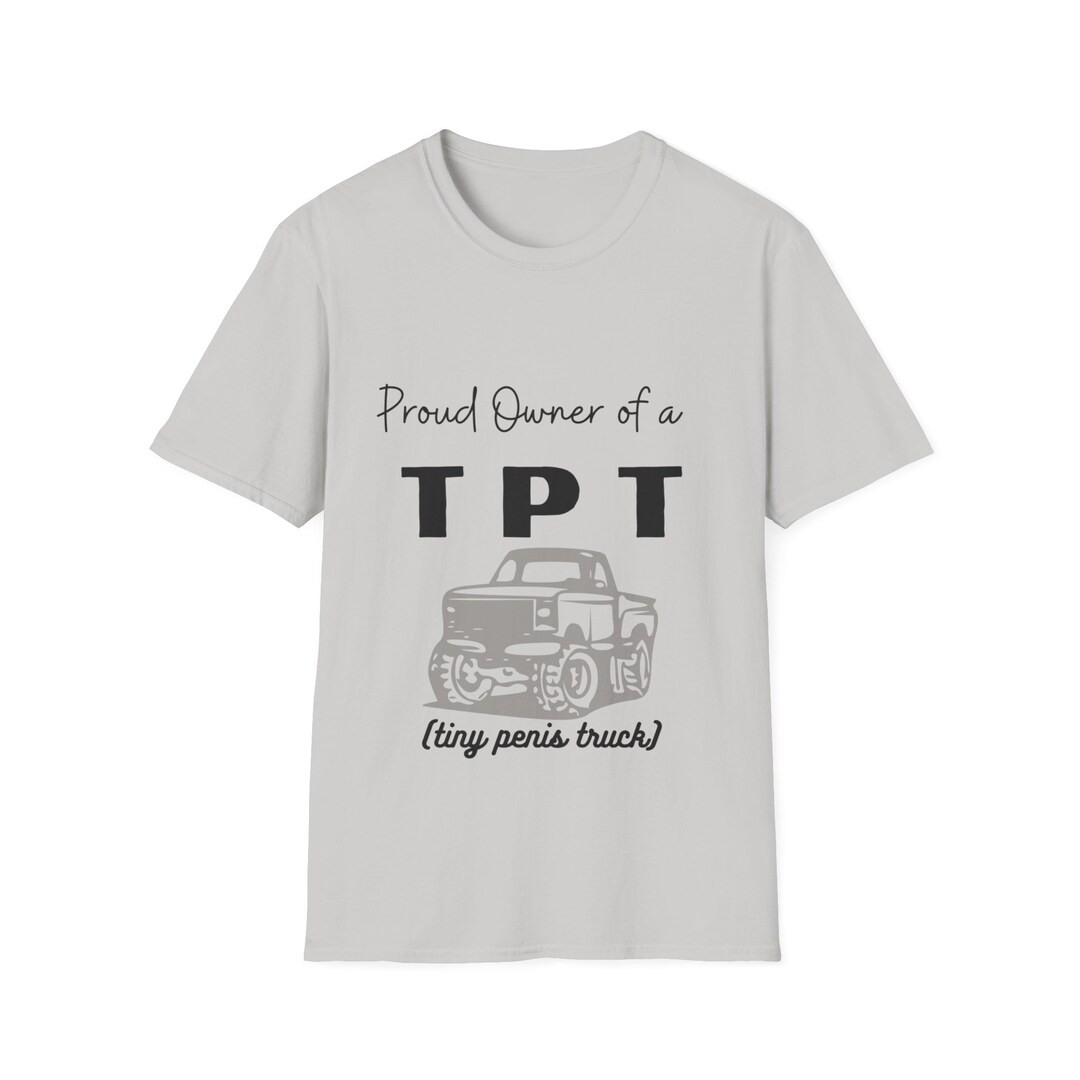 TPT Tiny Penis Truck Funny, Hilarious Gag Gift for Him Mens Softstyle T ...