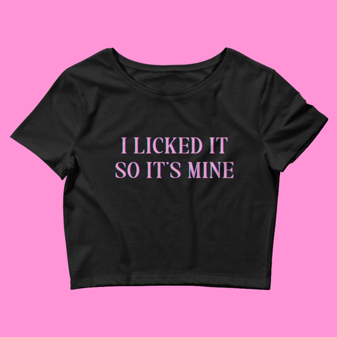 I Licked It so It's Mine Y2K Baby Tee Crop Top Unhinged Crop Top Bimbo ...