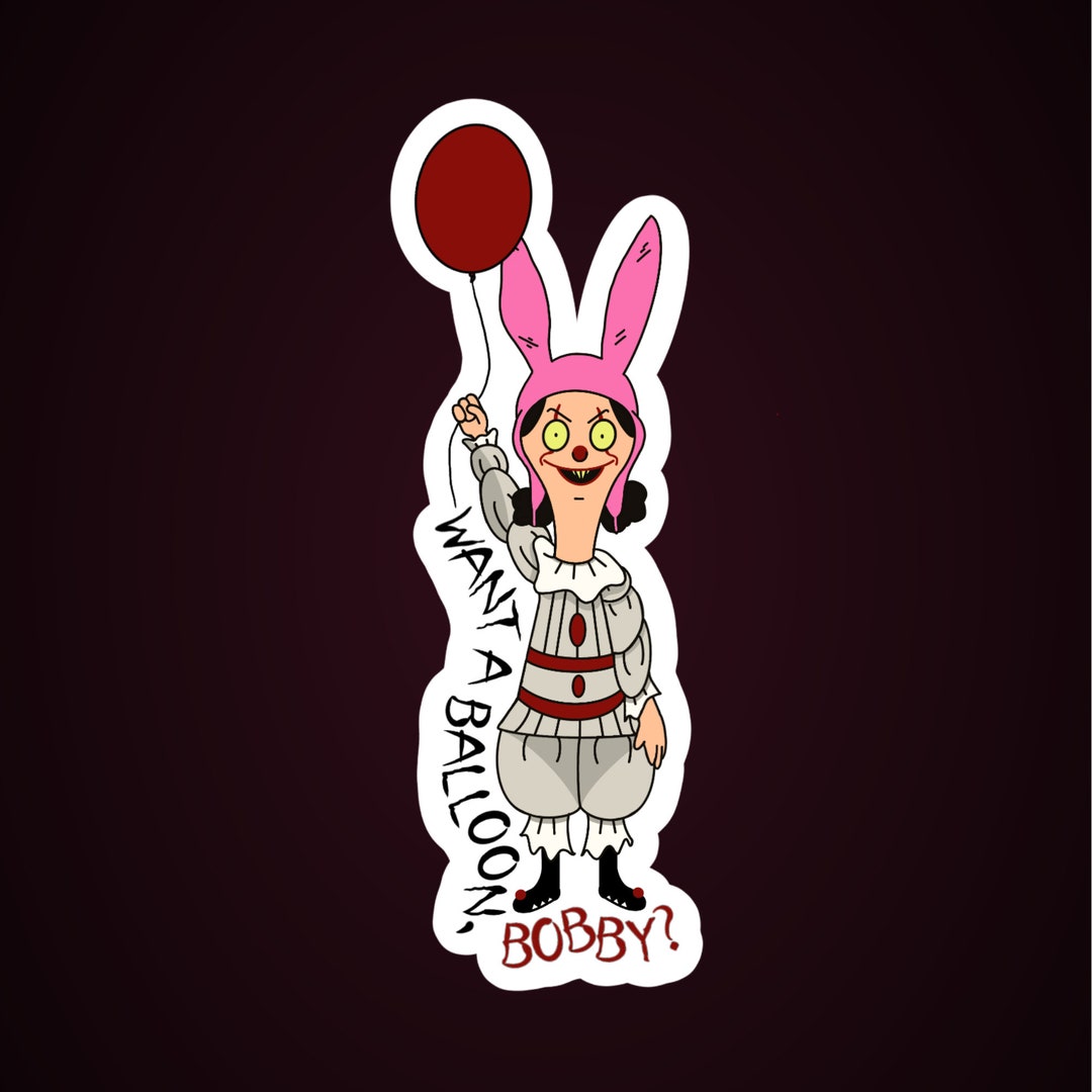 Louise Bobs Burgers Sticker Pennywise IT Horror Comedy Sticker Want a ...