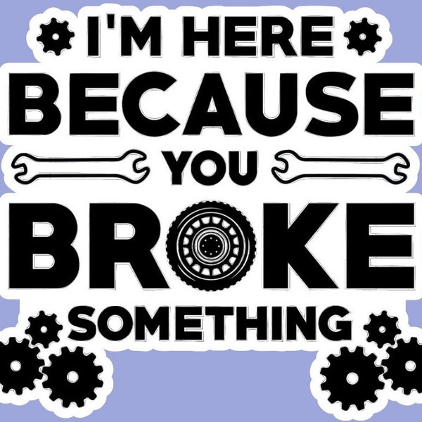 I'm Here Because You Broke It Svg - Etsy