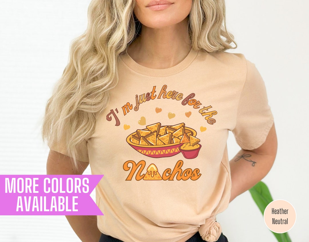 Nacho Shirt, Funny Nacho Tshirt, Nacho Gifts, Mexican Food Lover T ...