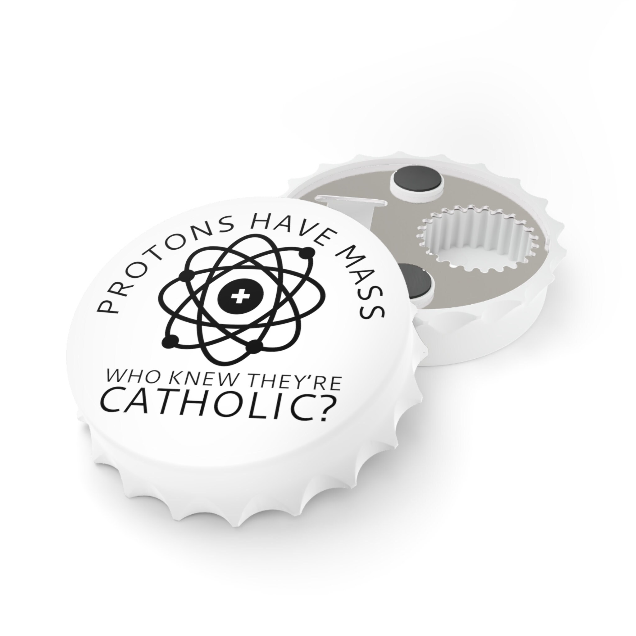 Protons Have Mass Who Knew They're Catholic Bottle Opener, Gift, Deacon ...