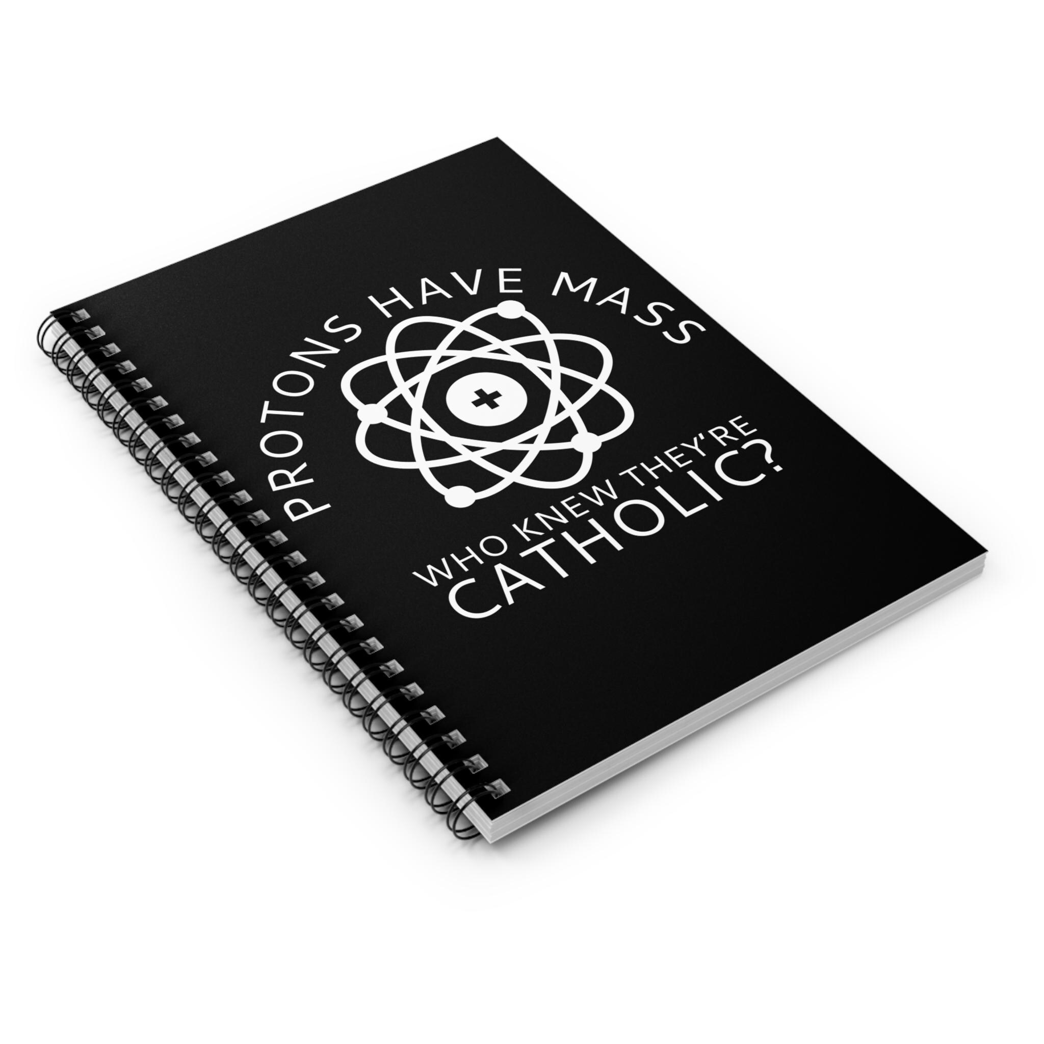 Protons Have Mass - Who Knew They're Catholic? Spiral Notebook, Ruled ...