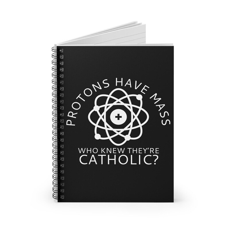 Protons Have Mass - Who Knew They're Catholic? Spiral Notebook, Ruled ...