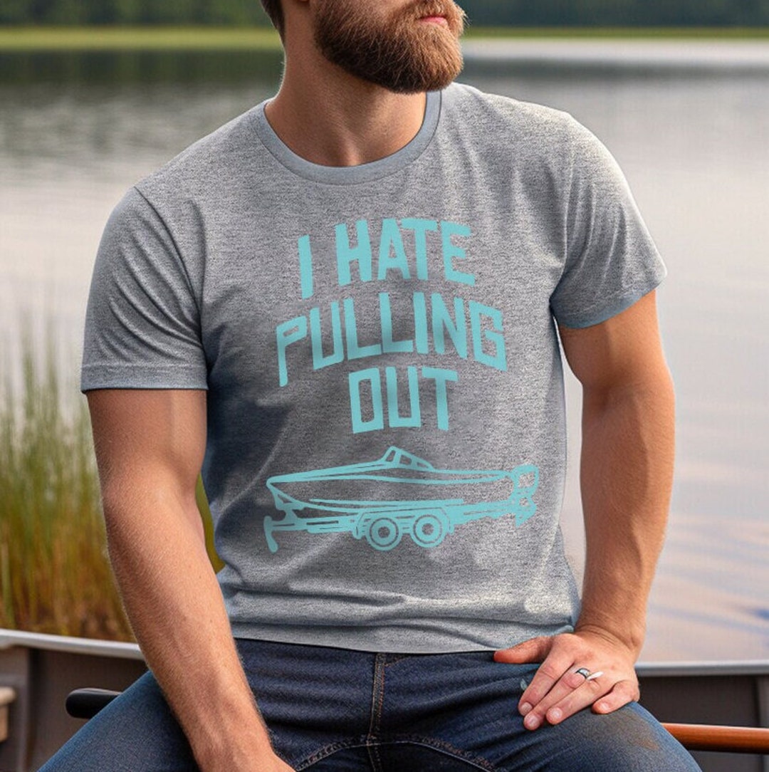 I Hate Pulling Out Mens Adult Boat Humor T-shirt - Etsy
