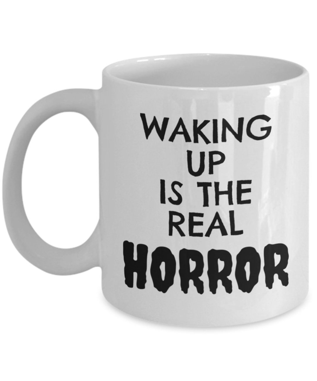 Waking up is the Real Horror Cup, Waking up is the Real Horror Mug ...