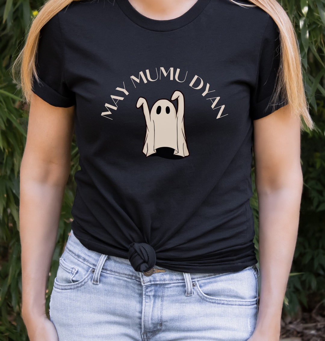 Unisex Filipino May Mumu Dyan Ghost Shirt, Halloween Tee, Cute Ghost ...