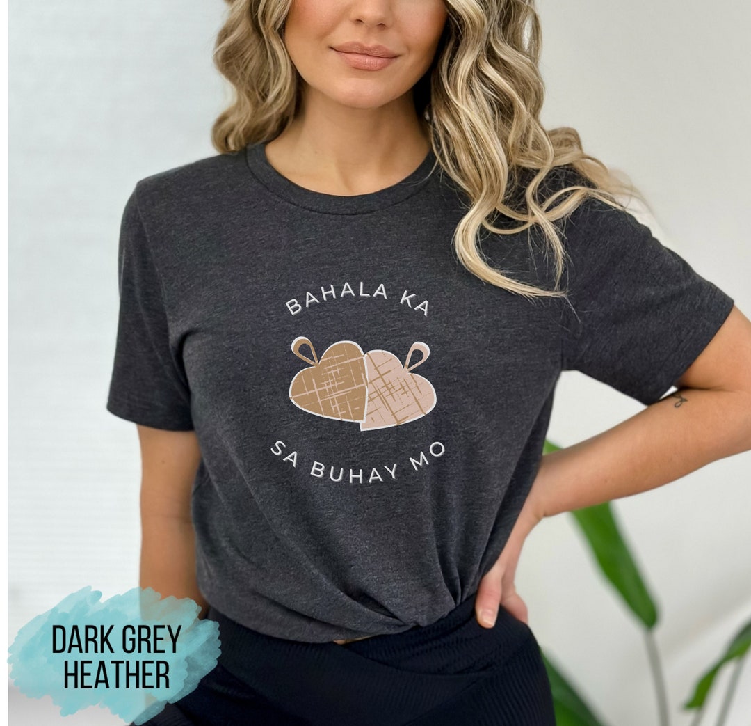 Bahala Ka Sa Buhay Mo Filipino Tagalog Minimalistic Shirt, Unisex ...