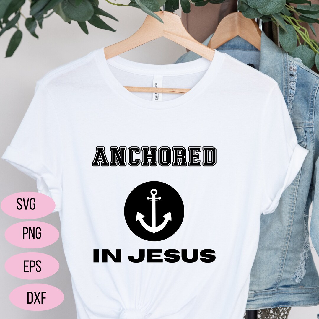 Anchored In Jesus Svg Gods Word Svg Bible Motivational Svg Worship