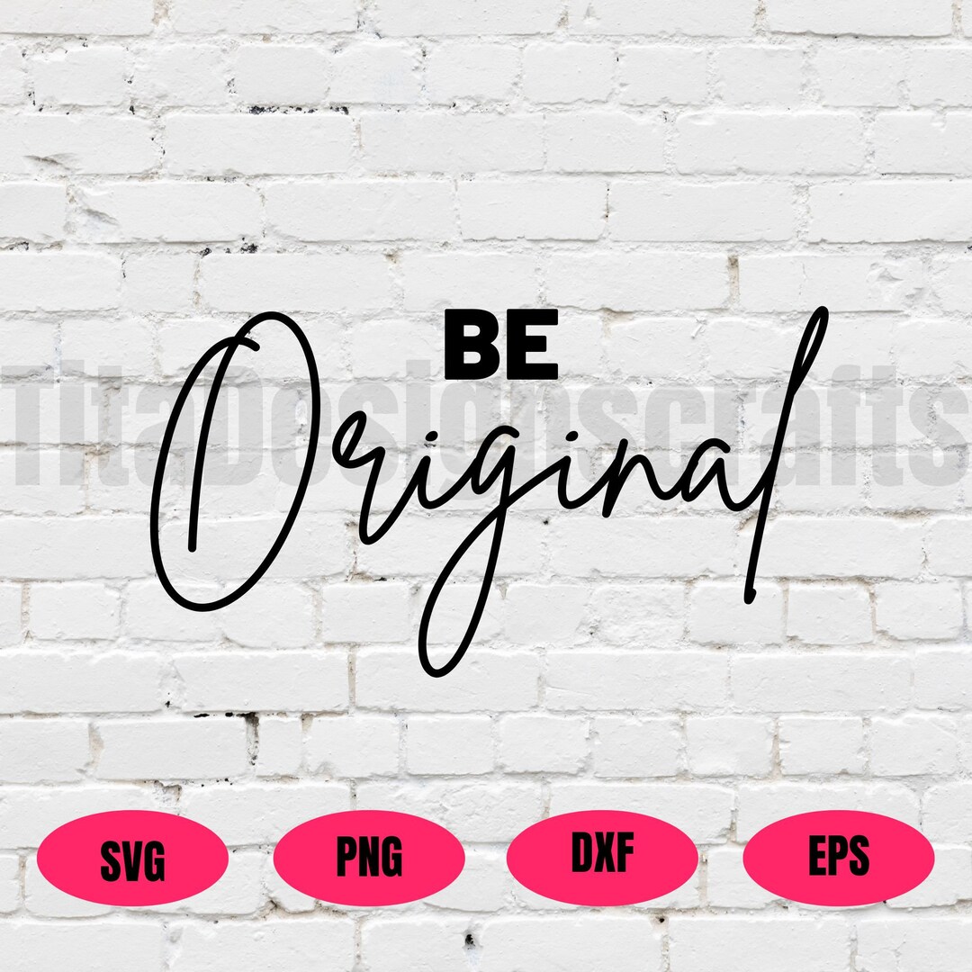 BE Original SVG PNG, Be You Svg, Inspirational Svg, Positive Quote ...