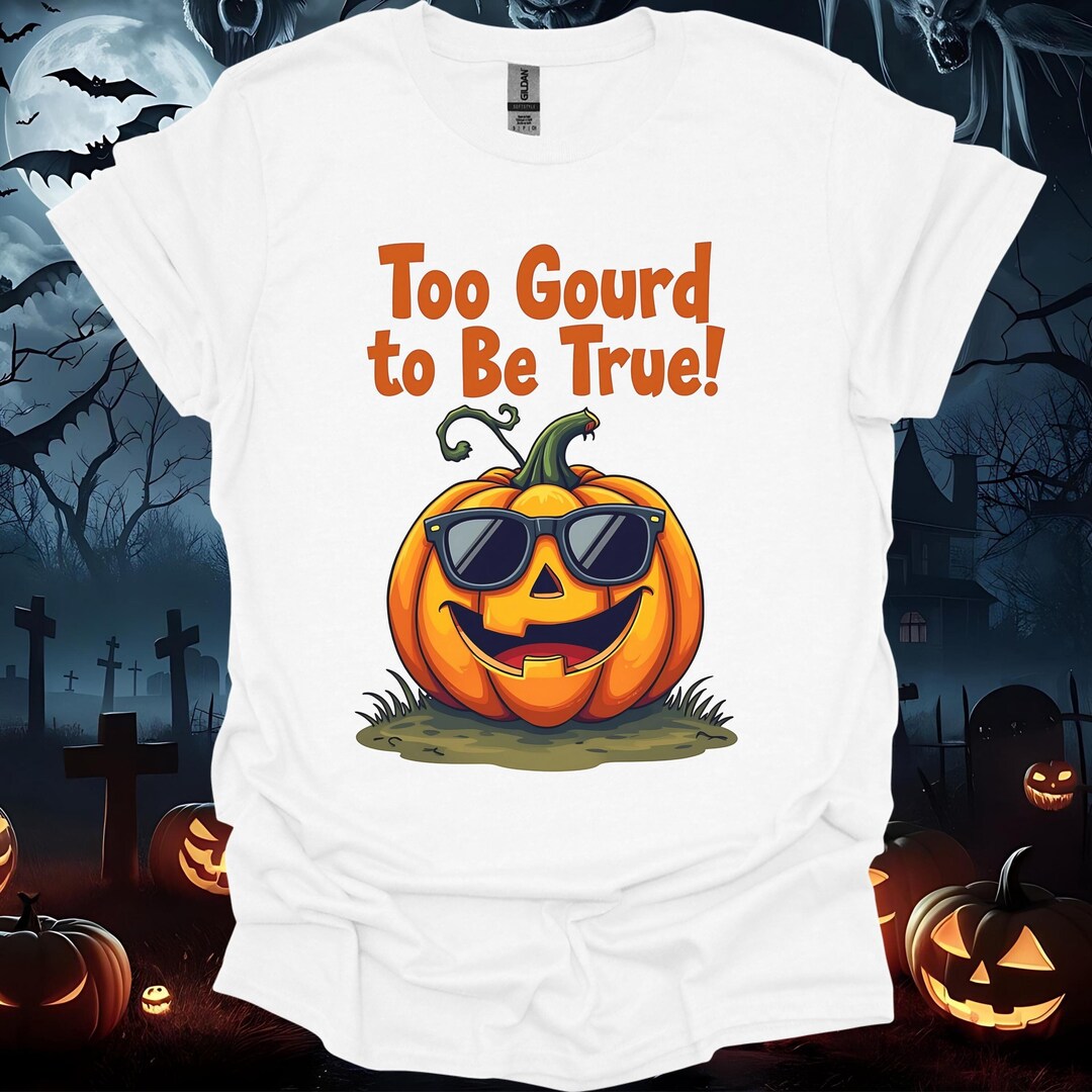 Too Gourd to Be True T-shirt, Funny Halloween Tee, Spooky Scary Shirt ...