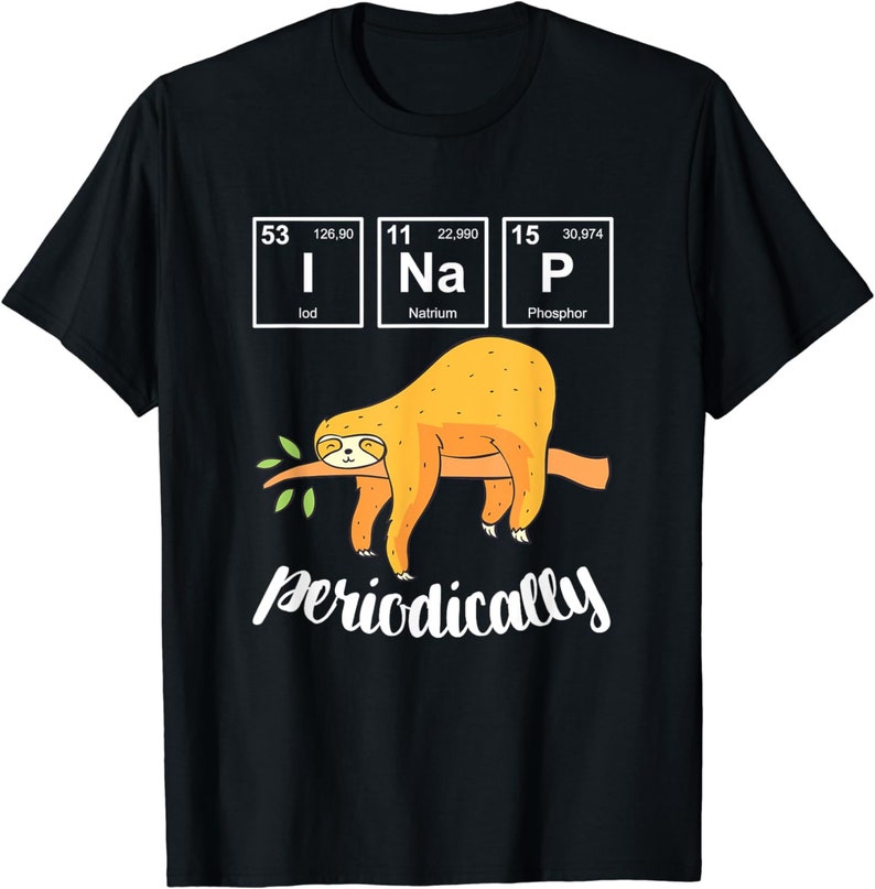 I Nap Periodically Chemistry Lover T-shirt Science Elements I Love Naps ...
