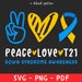 Peace Love T21 Svg Png, Sublimation Digital Download, Down Syndrome Awareness Support Shirt Png ...