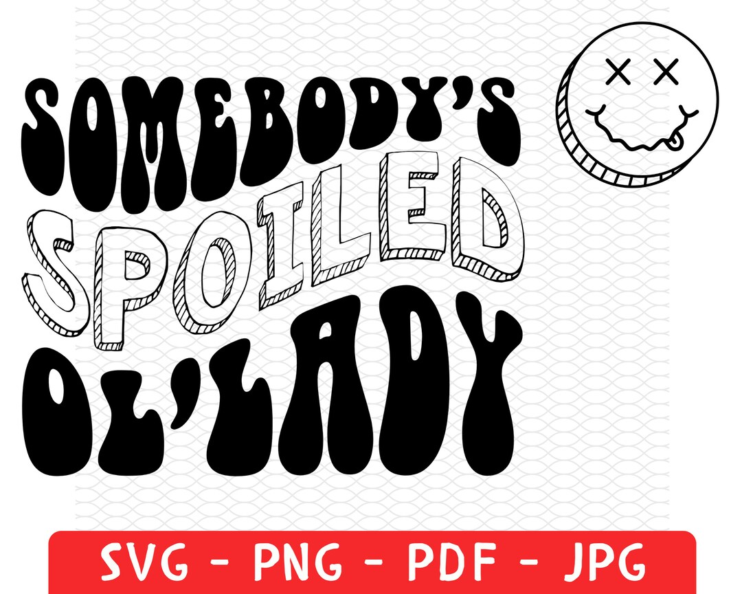 Somebody's Spoiled Ol' Lady Svg Png, Ol' Lady Svg Png Ol' Lady Png ...