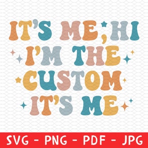 Personalized It's Me Hi I'm the Custom Svg, It's Me Hi I'm the Custom ...